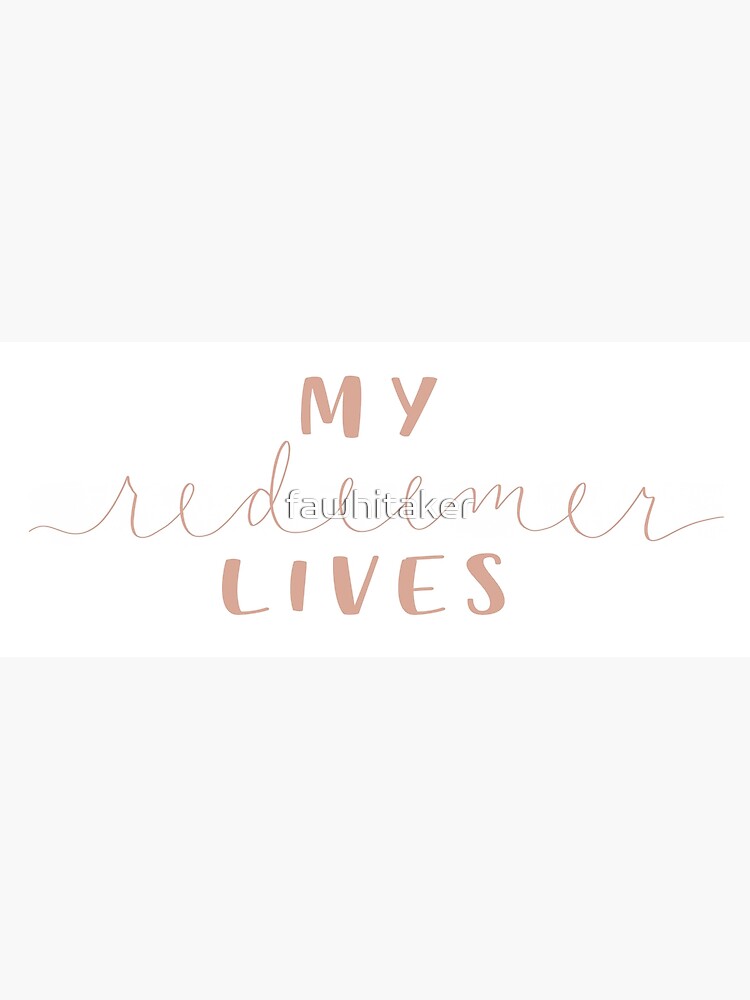 "My Redeemer Lives" Poster for Sale by fawhitaker | Redbubble