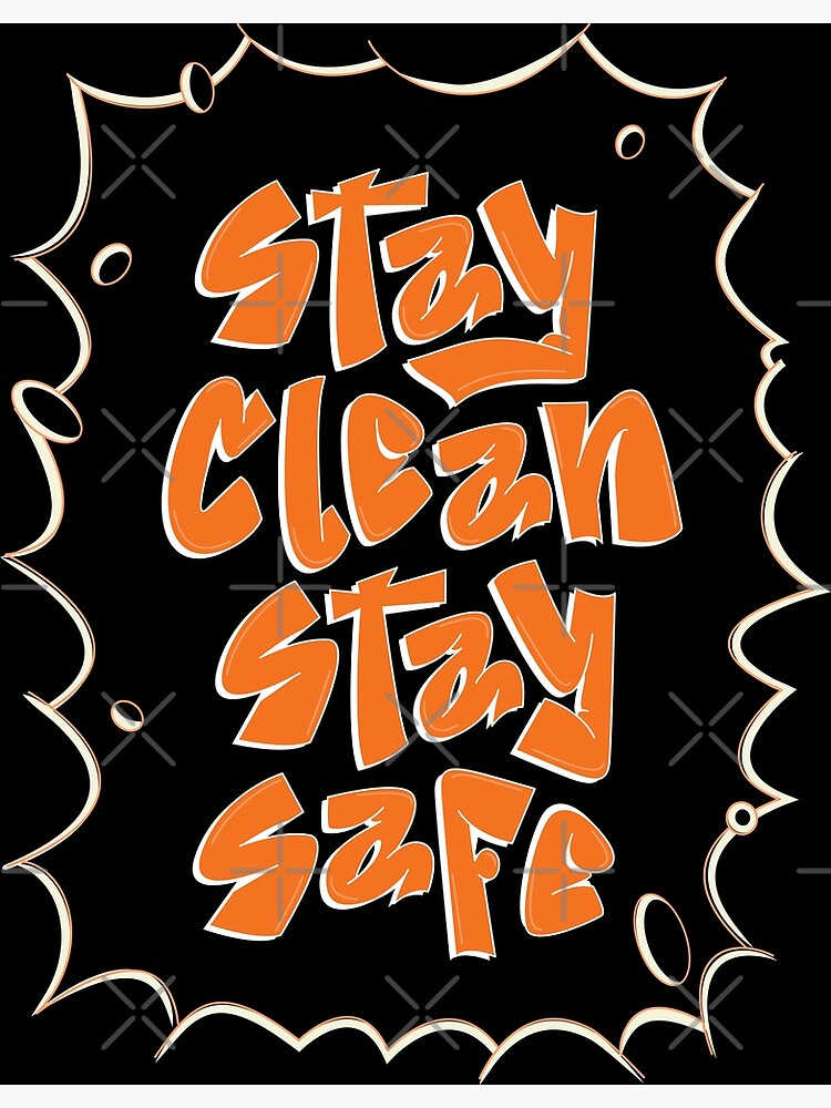"Stay clean stay safe." Poster by emphatic | Redbubble