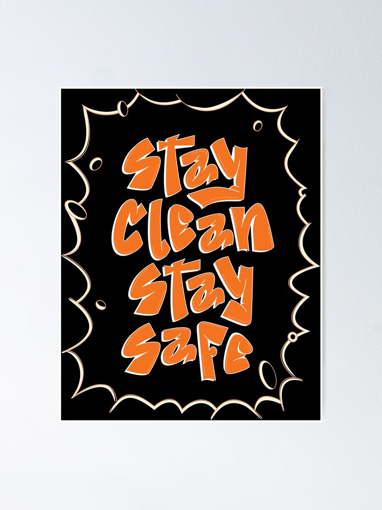 "Stay clean stay safe." Poster by emphatic | Redbubble