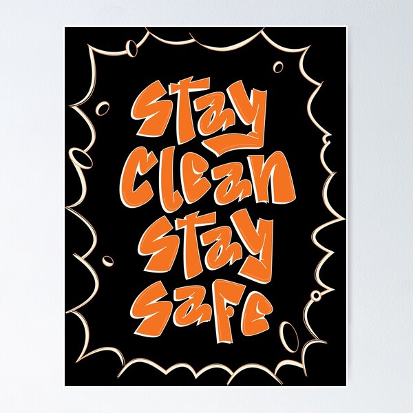 "Stay clean stay safe." Poster by emphatic | Redbubble
