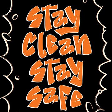 "Stay clean stay safe." Poster by emphatic | Redbubble