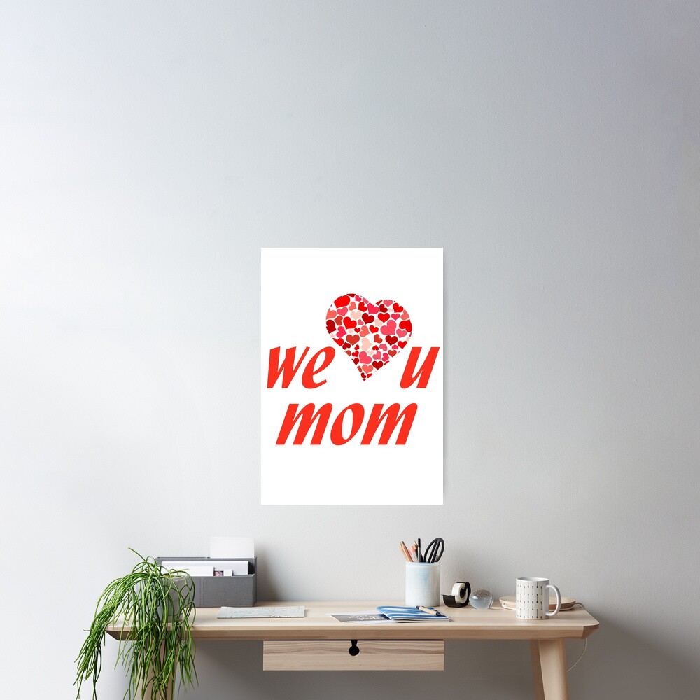 "We love you mom" Poster for Sale by aktiveaddict | Redbubble