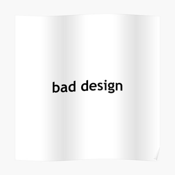 "bad design" Poster for Sale by Sajt72 | Redbubble
