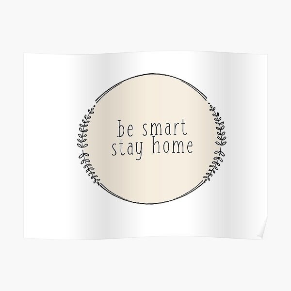 "Be smart, stay home" Poster for Sale by caddystar | Redbubble