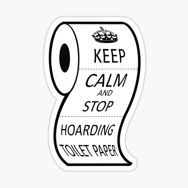 "Keep Calm and Stop Hoarding Toilet Paper" Sticker by FlixyDoodles ...