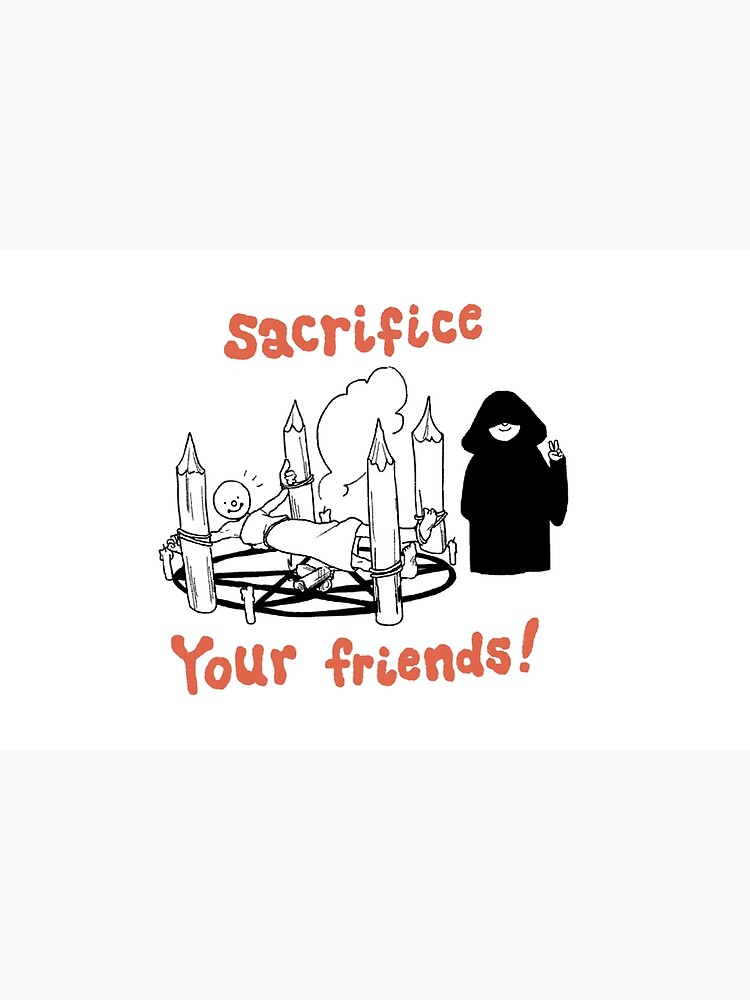 "Sacrifice your friends!" Poster for Sale by peachy-doodle | Redbubble