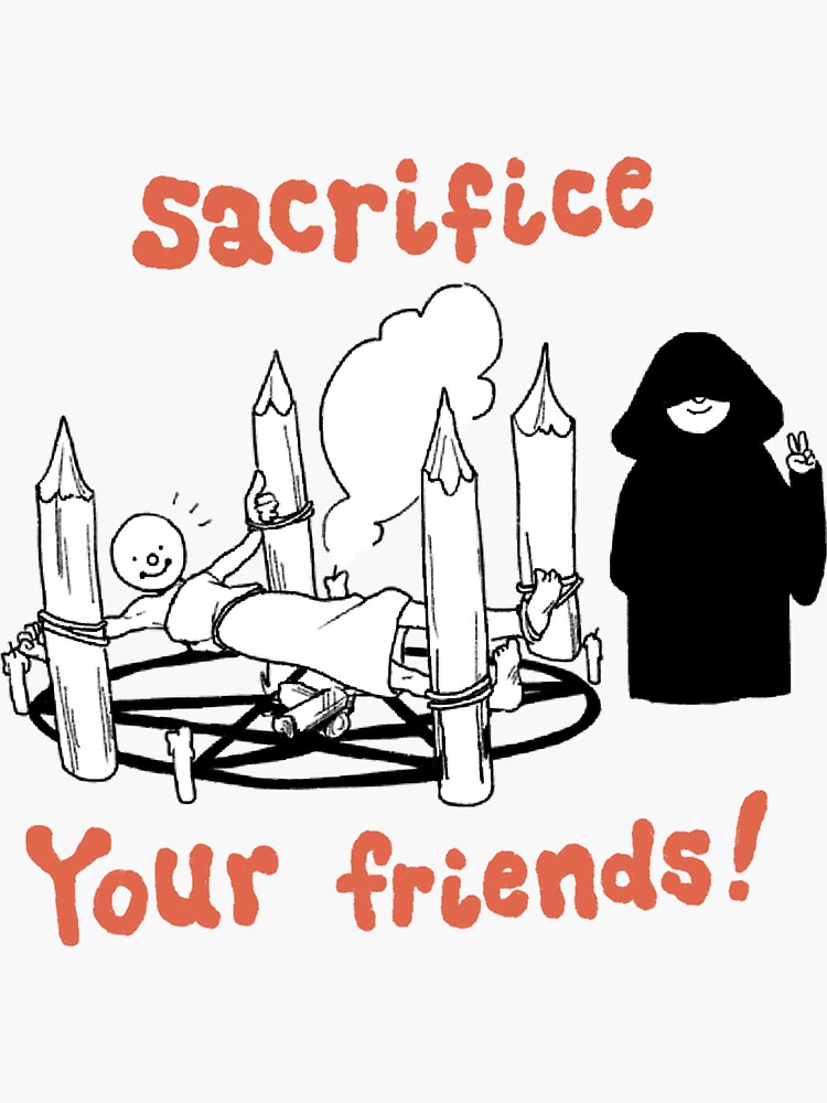 "Sacrifice your friends!" Sticker for Sale by peachy-doodle | Redbubble