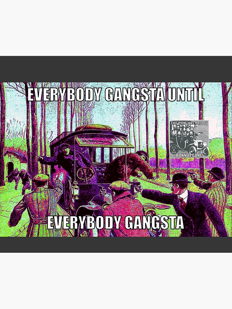 "Everybody Gangsta until Everybody Gangsta" Poster by AntiCommodities ...