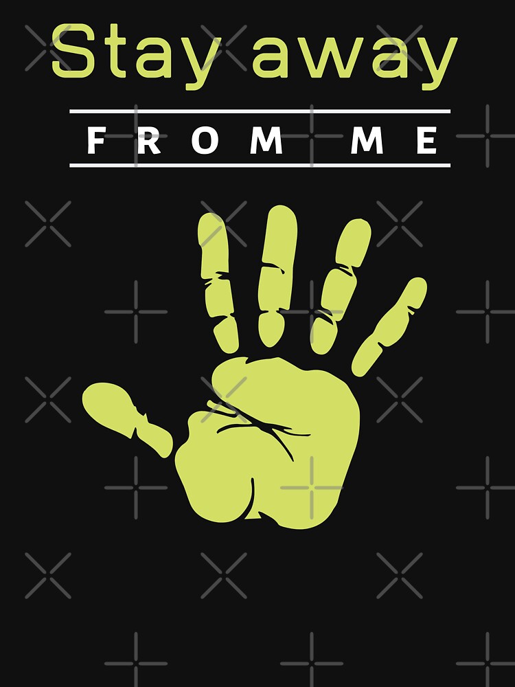 "Stay away from me " T-shirt for Sale by somysomysomy | Redbubble ...