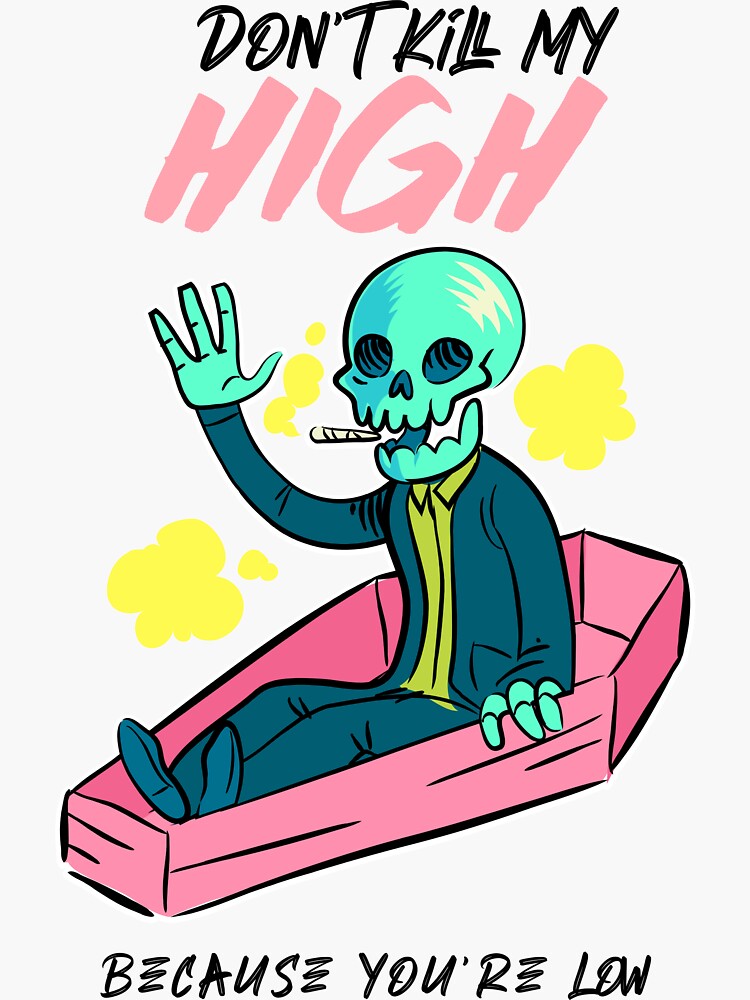 "Skeleton Smoking Weed Marijuana Leaf - Don't Kill My High Because You ...
