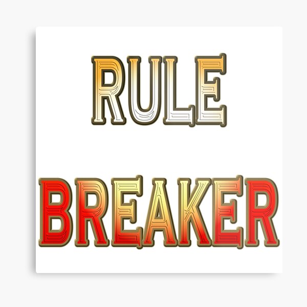 Rule Breaker Metal Prints | Redbubble