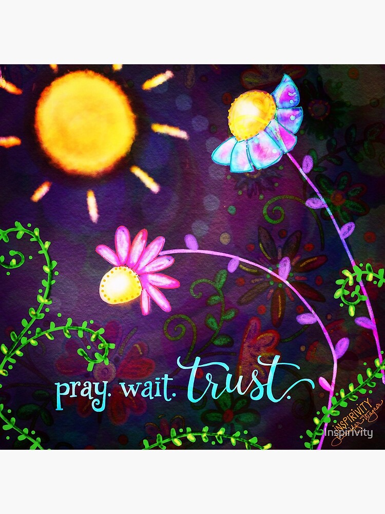 "Pray. Wait. Trust. " Photographic Print by Inspirivity | Redbubble