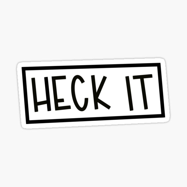 "heck it" Sticker by alexmarie1991 | Redbubble
