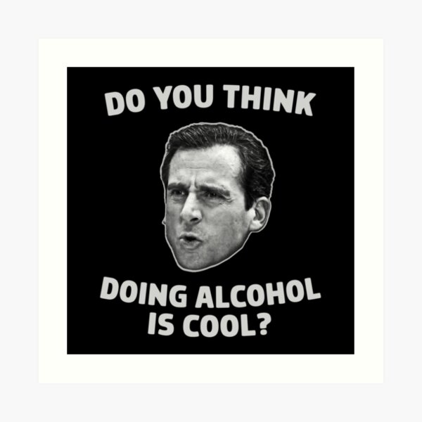 "Do you think doing alcohol is cool" Art Print for Sale by thearkestry ...