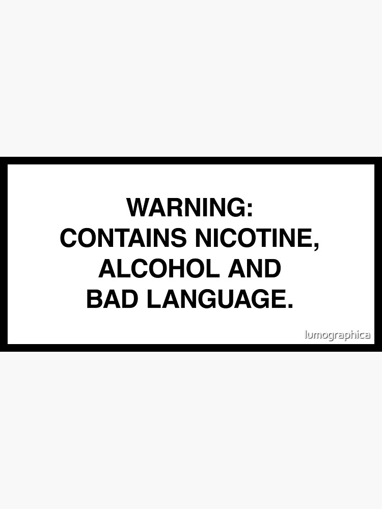 "Warning: Contains nicotine, alcohol and bad language." Sticker for ...