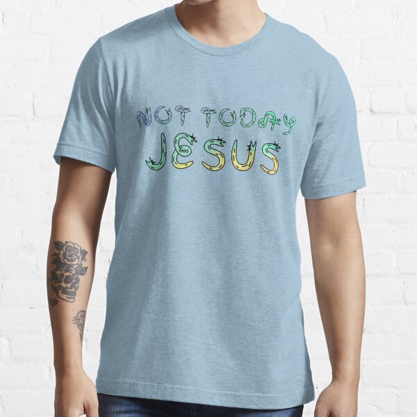 "Not Today Jesus" T-shirt by ProjectMayhem | Redbubble | not today ...