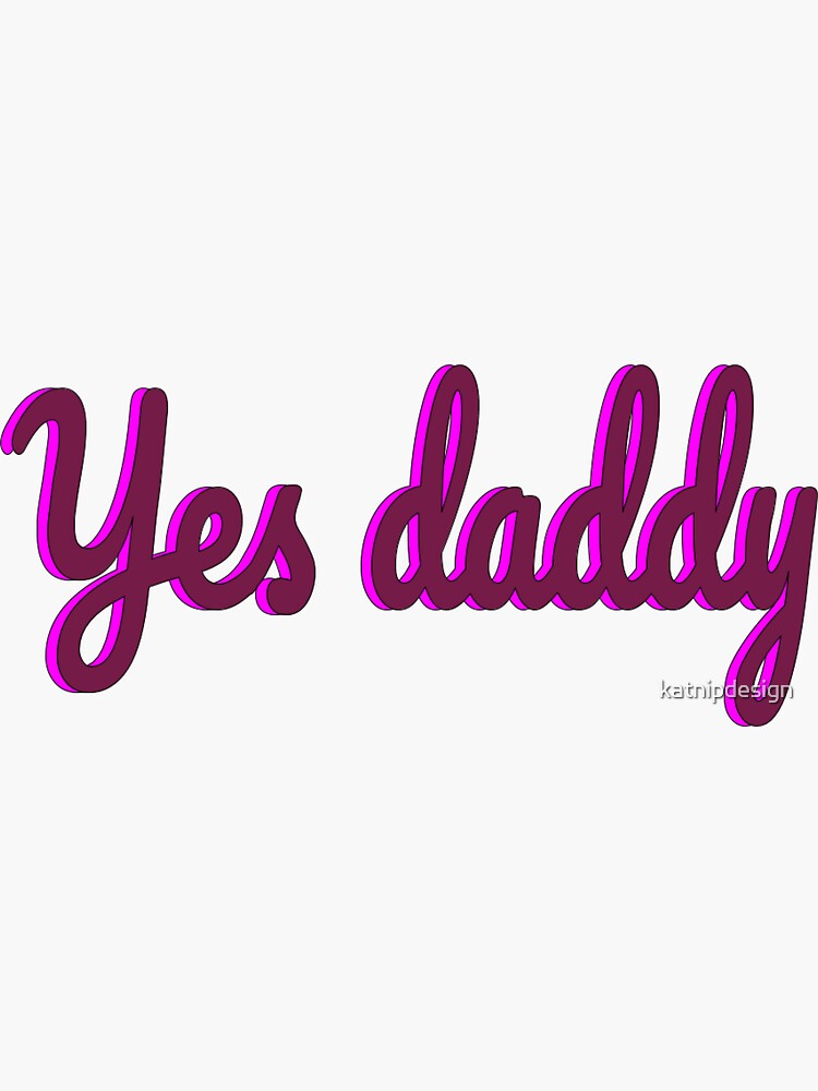 Yes Daddy Sticker For Sale By Katnipdesign Redbubble