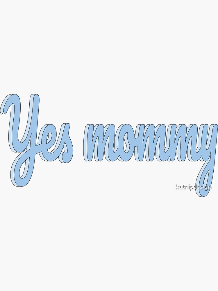 "Yes mommy" Sticker for Sale by katnipdesign | Redbubble