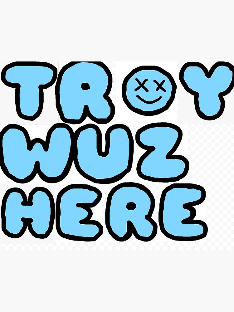 "troy wuz here and so was chad" Sticker by tuspid | Redbubble