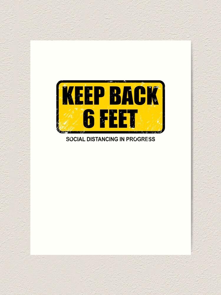 "Keep Back 6 Feet - Social distancing in progress" Art Print by ...