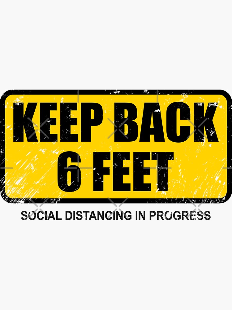 "Keep Back 6 Feet - Social distancing in progress" Sticker for Sale by ...