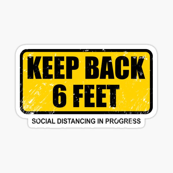 "Keep Back 6 Feet - Social distancing in progress" Sticker for Sale by ...