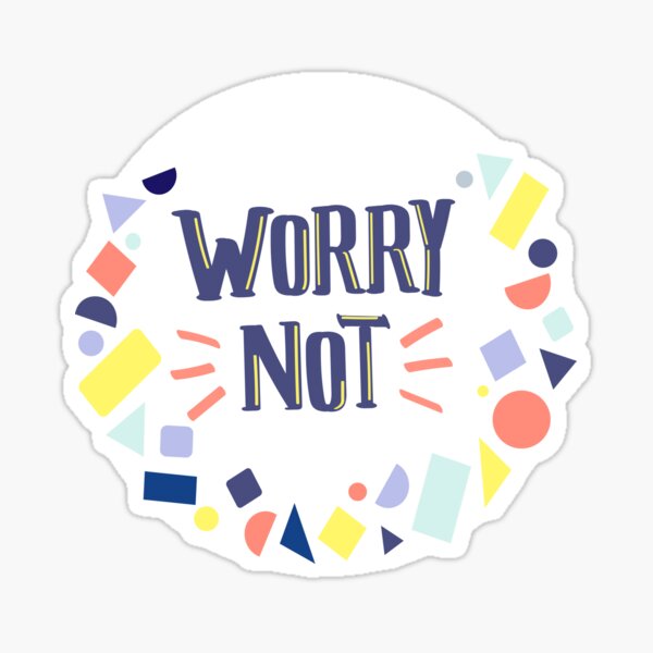 "Worry Not" Sticker for Sale by Ijust | Redbubble