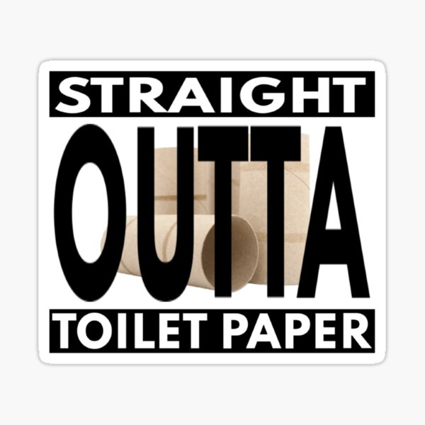"Straight Outta Toilet Paper Shortage 2020" Sticker by JG0024 | Redbubble