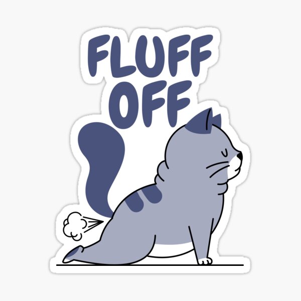 Fluff Off Gifts & Merchandise | Redbubble