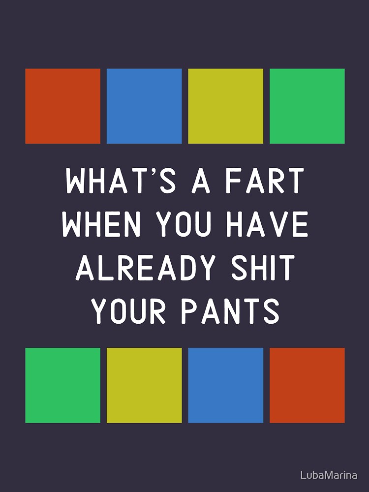 "What's a fart when you have already shit your pants" T-shirt by ...