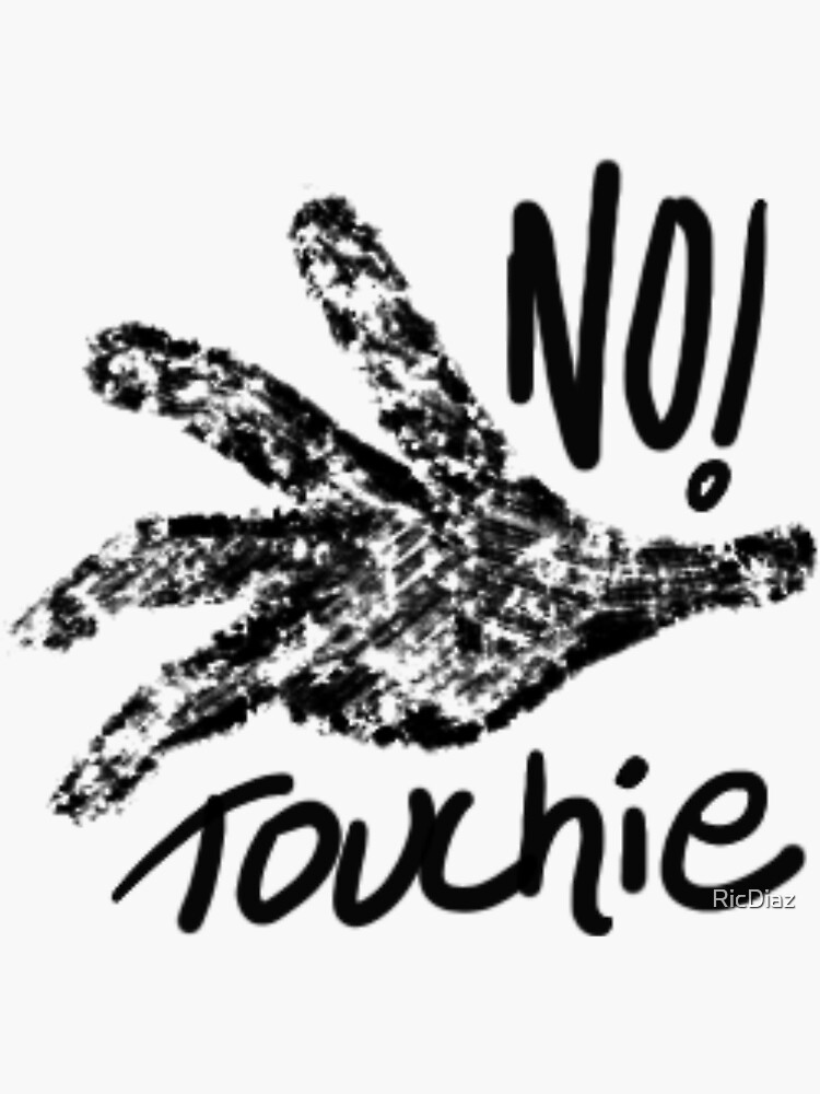 "No Touchie" Sticker by RicDiaz | Redbubble