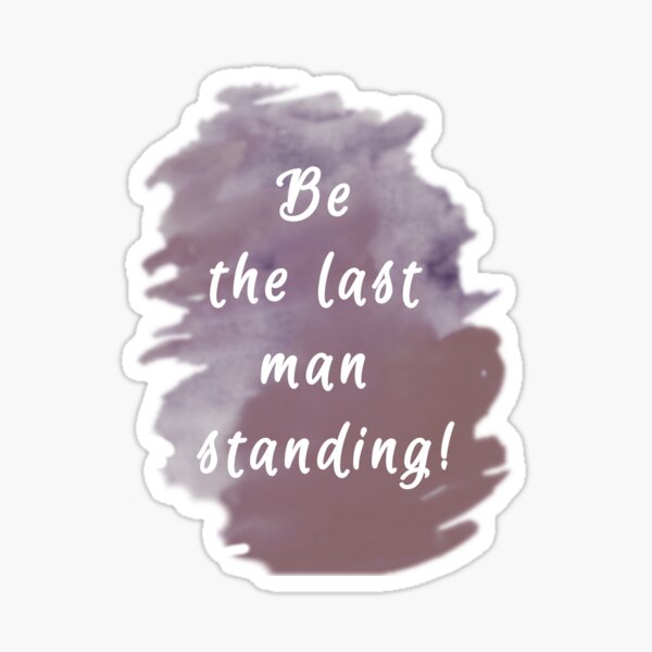 "Be the last man standing! " Sticker for Sale by DeeStar | Redbubble