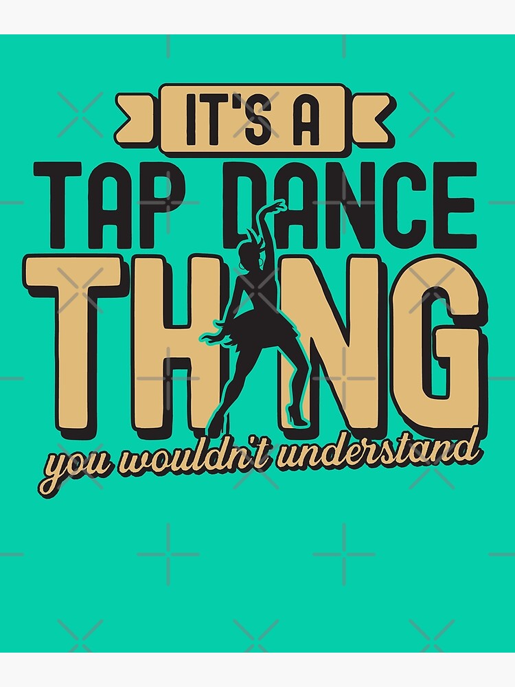 "Its a Tap Dance Thing Tap Dancer Student Teacher" Framed Art Print by ...