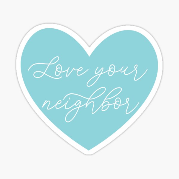 Love Your Neighbor Stickers | Redbubble
