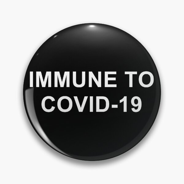 "IMMUNE TO COVID-19" Pin for Sale by LogicMat | Redbubble