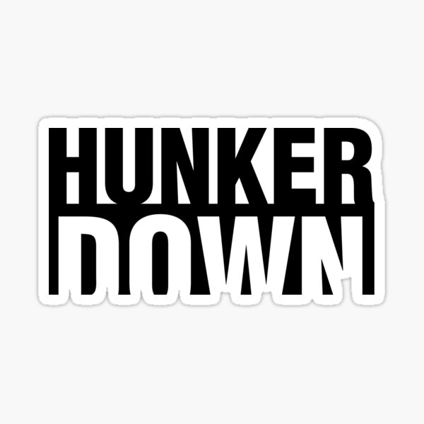 "HUNKER DOWN" Sticker by gstrehlow2011 | Redbubble