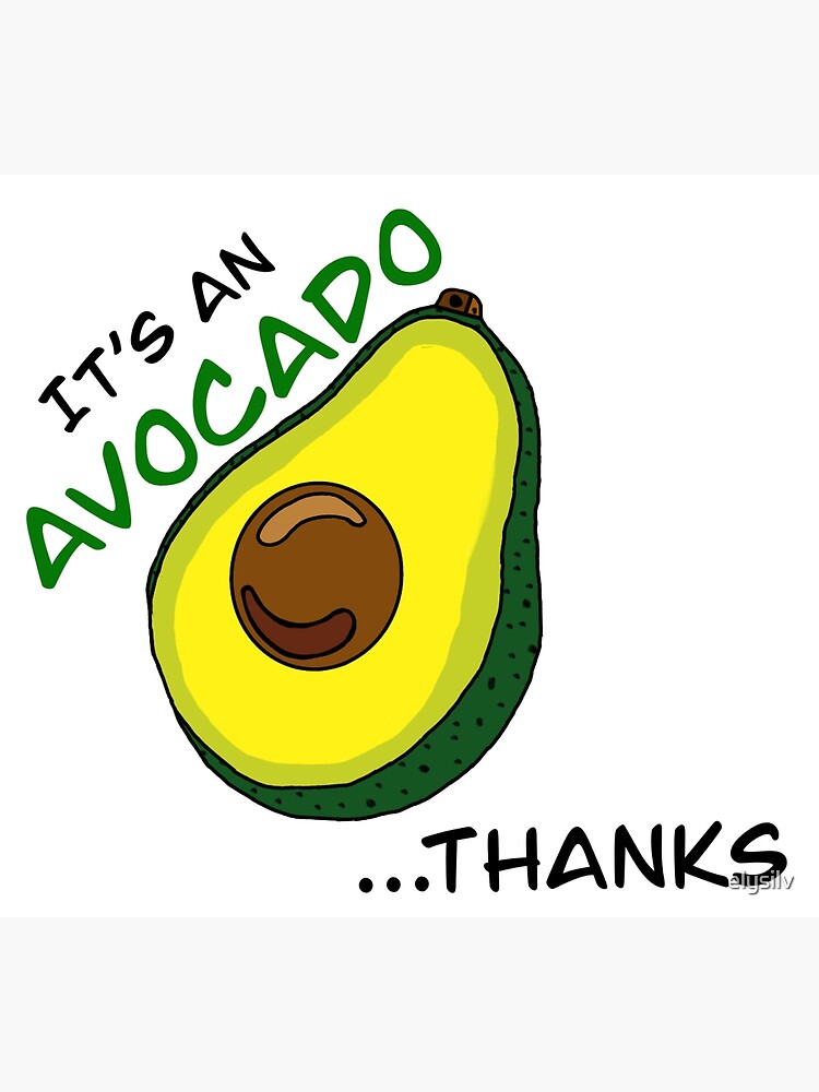 "it's an avocado... thanks." Poster for Sale by elysilv | Redbubble