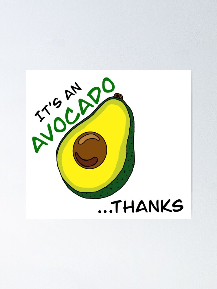 "it's an avocado... thanks." Poster for Sale by elysilv | Redbubble