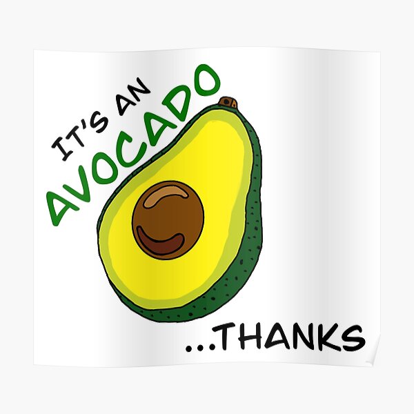 "it's an avocado... thanks." Poster for Sale by elysilv | Redbubble