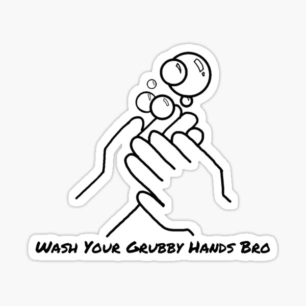 "Wash your grubby hands bro" Sticker for Sale by haebug101 | Redbubble