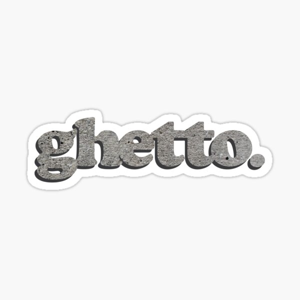 "ghetto. concrete" Sticker for Sale by OKAYIGOTIT | Redbubble