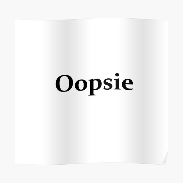 "Oopsie - Mistake- Funny sticker" Poster by WilliamBourke | Redbubble