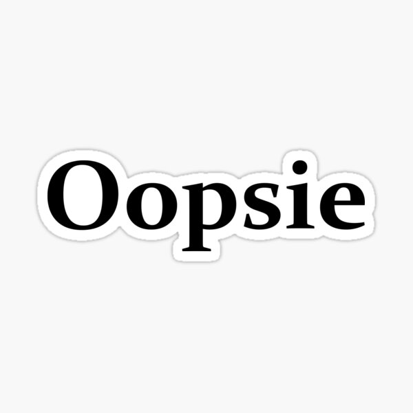 "Oopsie - Mistake- Funny sticker" Sticker for Sale by WilliamBourke ...