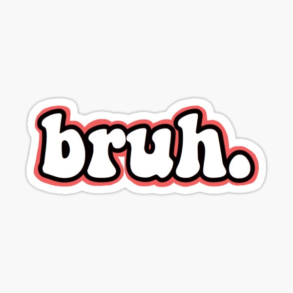 "Bruh Sticker" Sticker for Sale by samanthaspratt | Redbubble