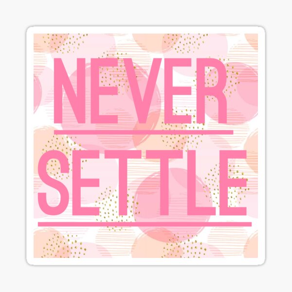 "Never settle" Sticker for Sale by Sarparam | Redbubble