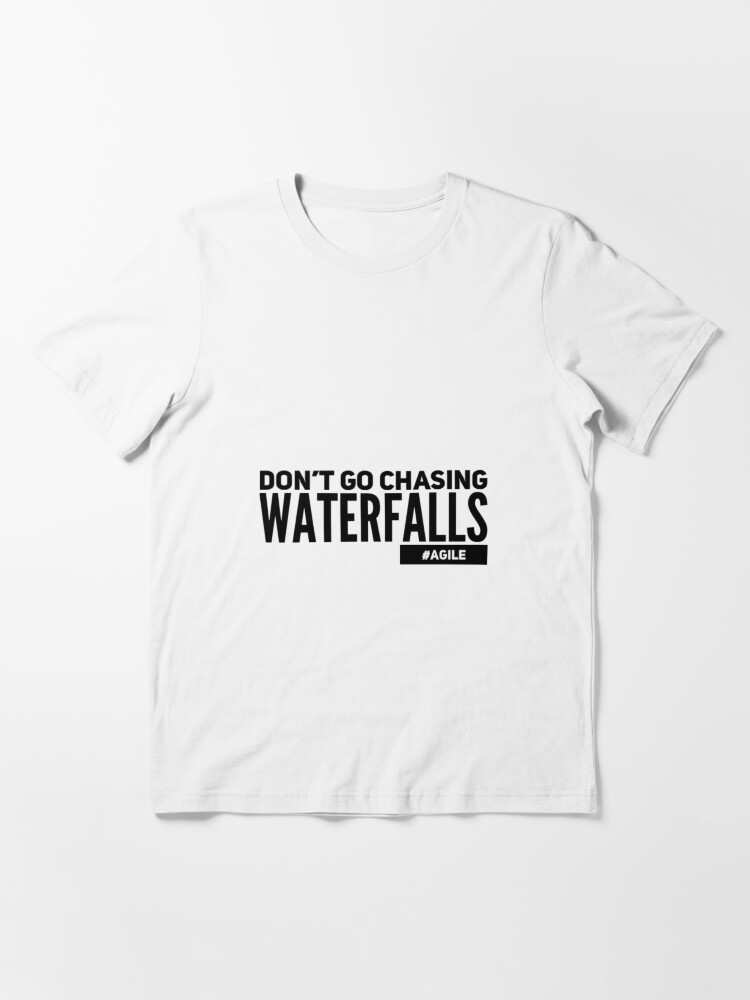 "Dont go chasing waterfalls #agile" Essential T-Shirt for Sale by Oasie ...