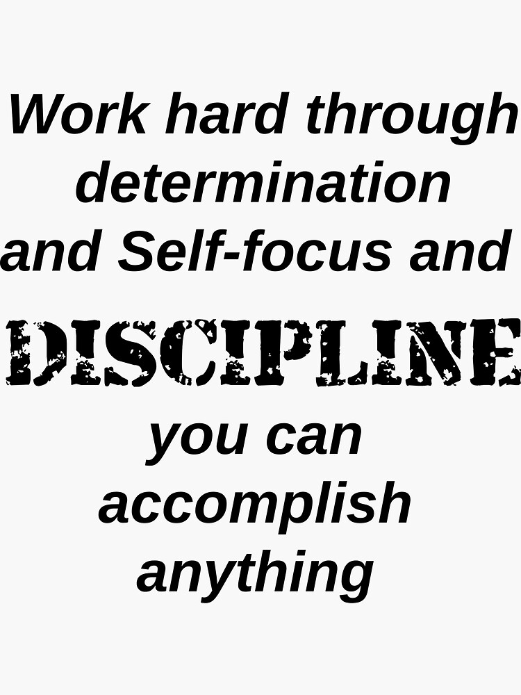 "WORK HARD THROUGH DETERMINATION AND SELF-FOCUS AND DISCIPLINE YOU CAN ...