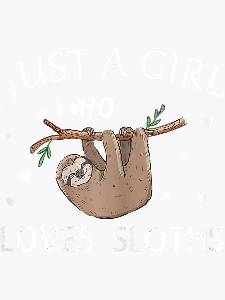 "Sloth Just A Girl Who Loves Sloths Sloths Sloth Lazy Cute Slow Funny ...