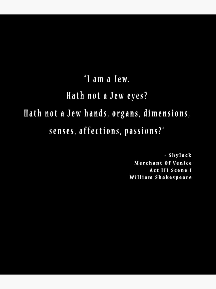 ""I am a Jew. Hath not a Jew eyes?" Shylock, Merchant of Venice William ...