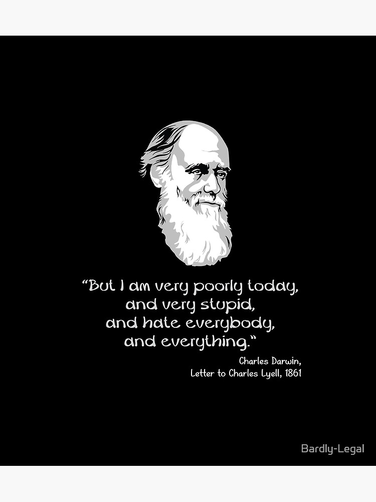"Darwin: I am very poorly today" Poster for Sale by Bardly-Legal ...